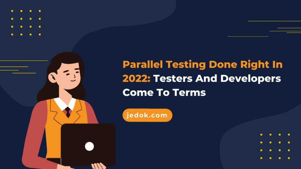 Parallel Testing Done Right In 2022: Testers And Developers Come To ...