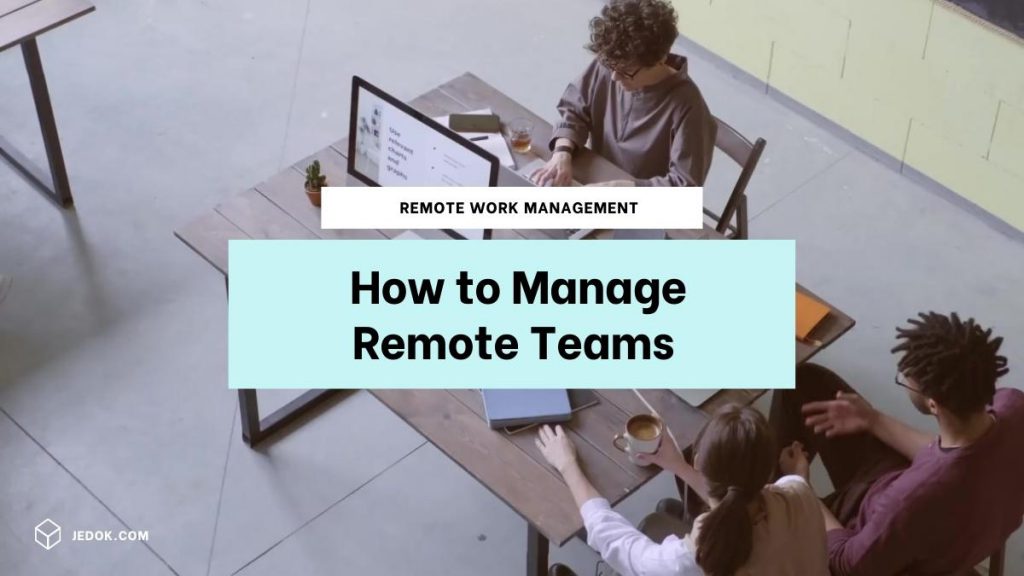Remote Work Management: How to Manage Remote Teams – JBlog.