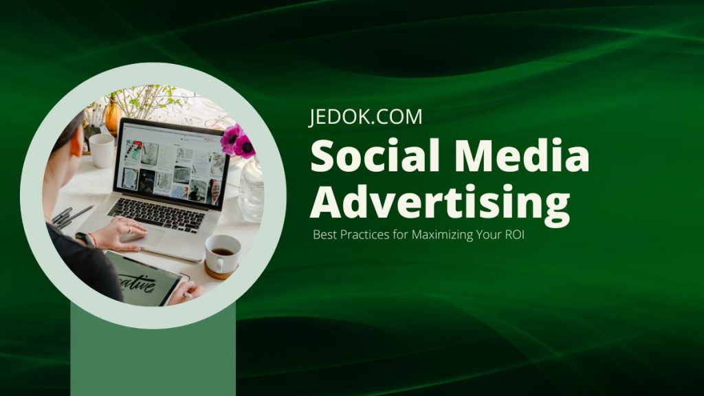 Social Media Advertising: Best Practices for Maximizing Your ROI – JBlog.