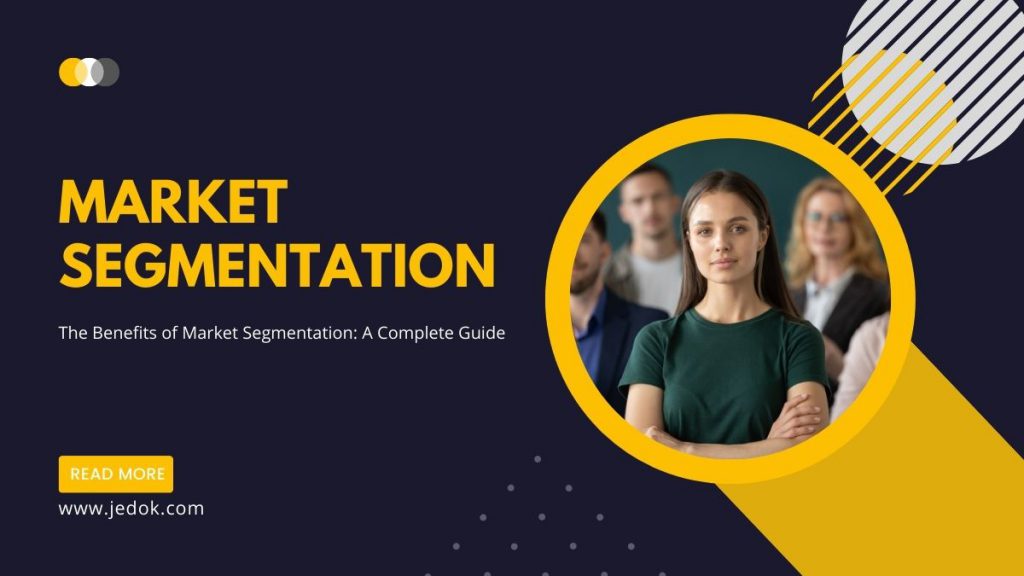 The Benefits of Market Segmentation: A Complete Guide – JBlog.