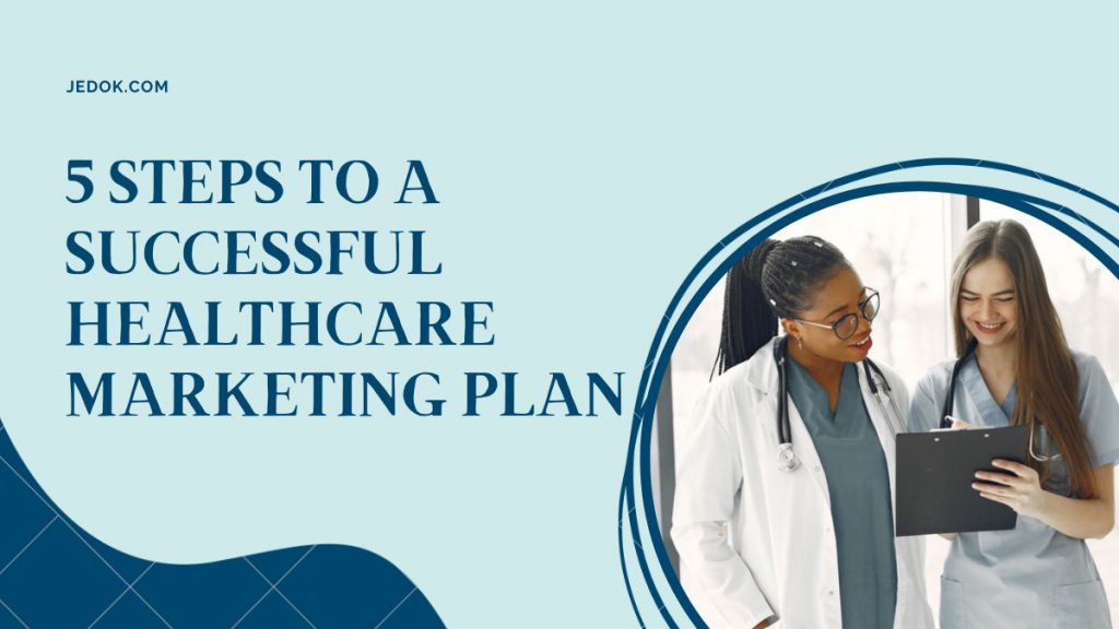 5 Steps To A Successful Healthcare Marketing Plan – JBlog.
