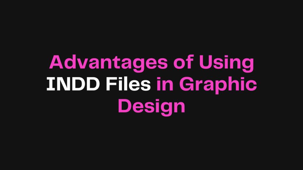 Advantages of Using INDD Files in Graphic Design - JBlog.