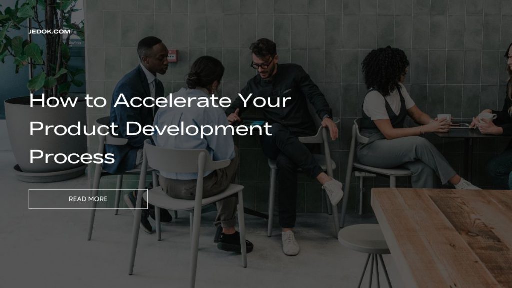 How to Accelerate Your Product Development Process - JBlog.