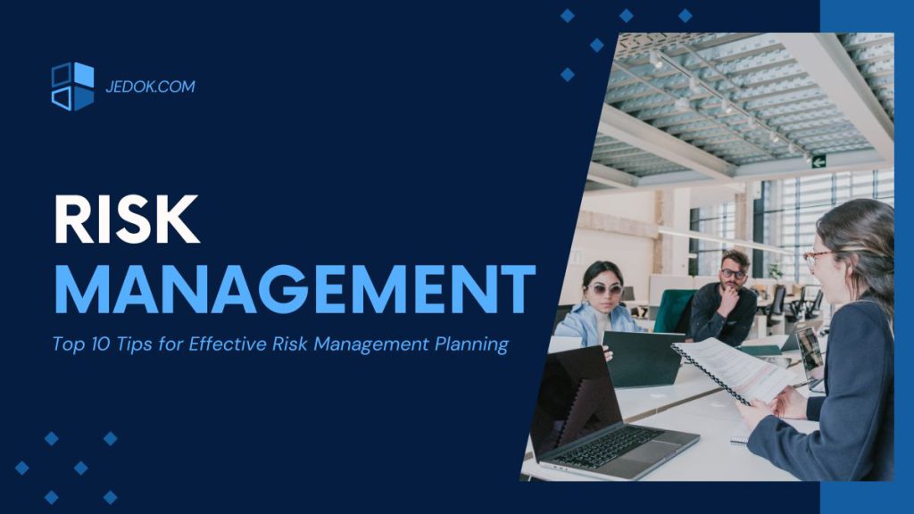 Top 10 Tips for Effective Risk Management Planning - JBlog.
