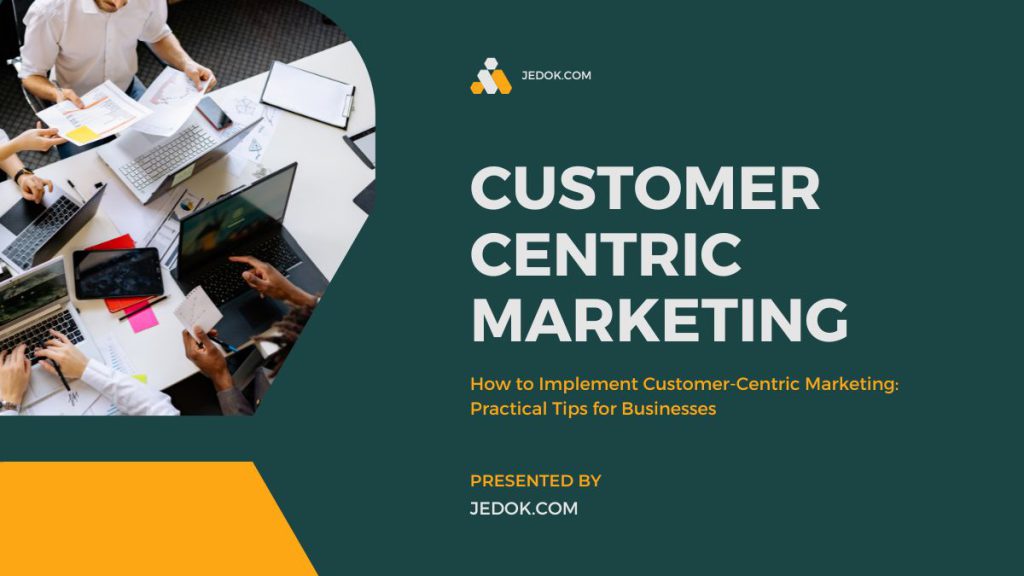 How to Implement Customer-Centric Marketing: Practical Tips for ...