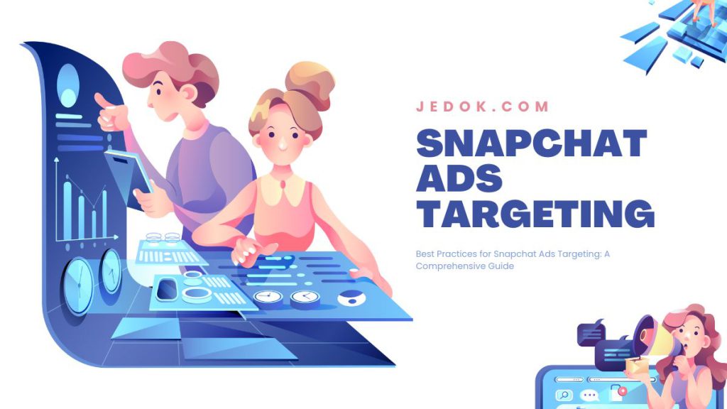 Best Practices for Snapchat Ads Targeting: A Comprehensive Guide – JBlog.