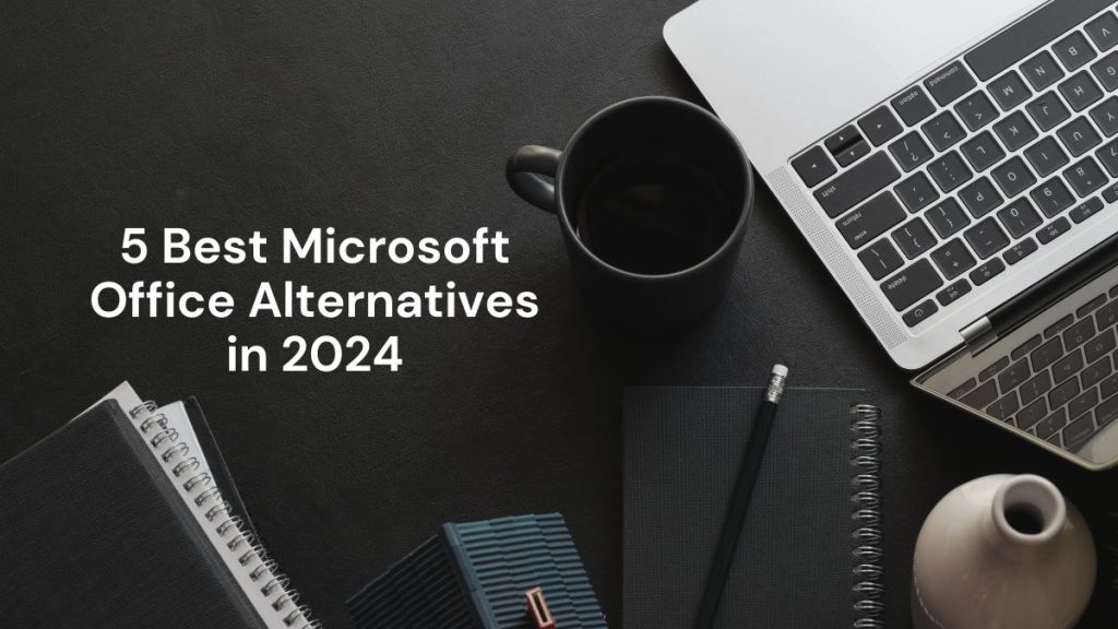 5 Best Microsoft Office Alternatives in 2024 - JBlog.