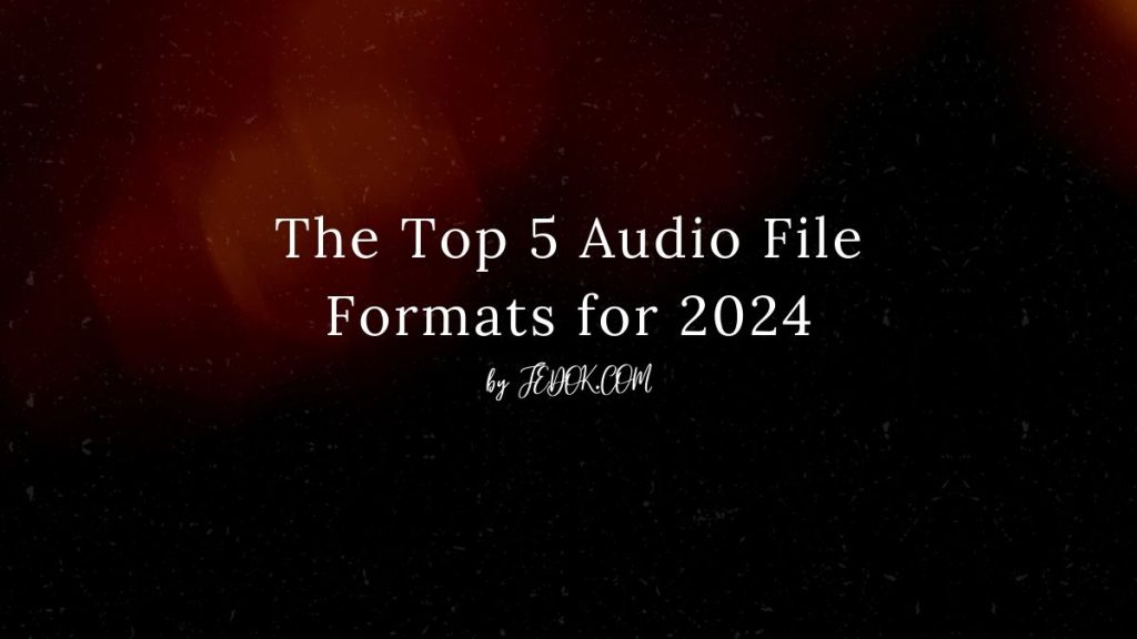 The Top 5 Audio File Formats for 2024 - JBlog.