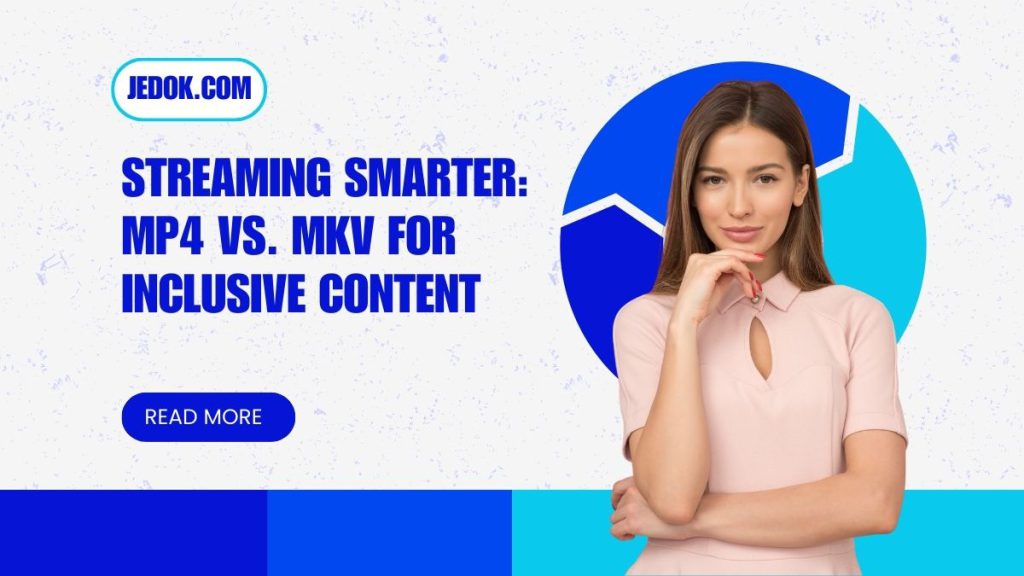 Streaming Smarter: MP4 vs. MKV for Inclusive Content - JBlog.