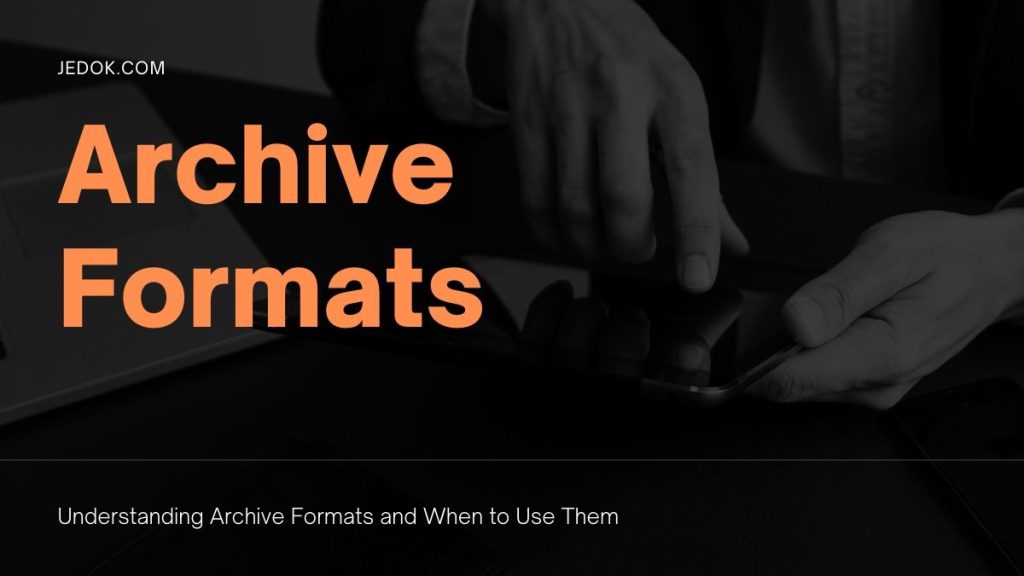 Understanding Archive Formats and When to Use Them - JBlog.