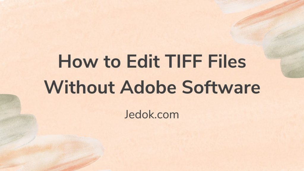 How to Edit TIFF Files Without Adobe Software – JBlog.