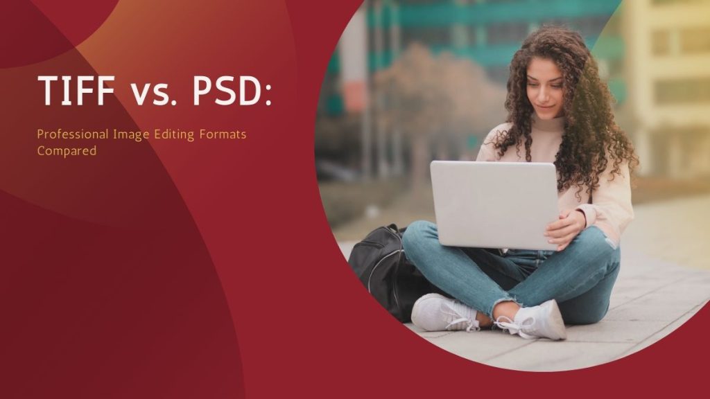 TIFF vs. PSD: Professional Image Editing Formats Compared - JBlog.
