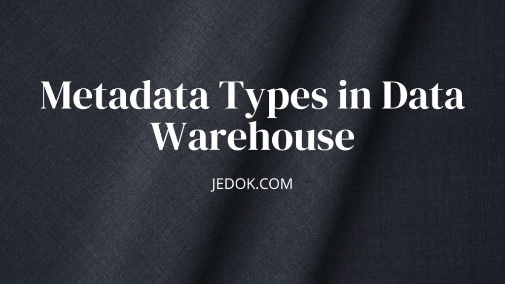 Metadata Types in Data Warehouse - JBlog.
