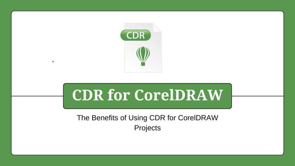 The Benefits of Using CDR for CorelDRAW Projects - JBlog.