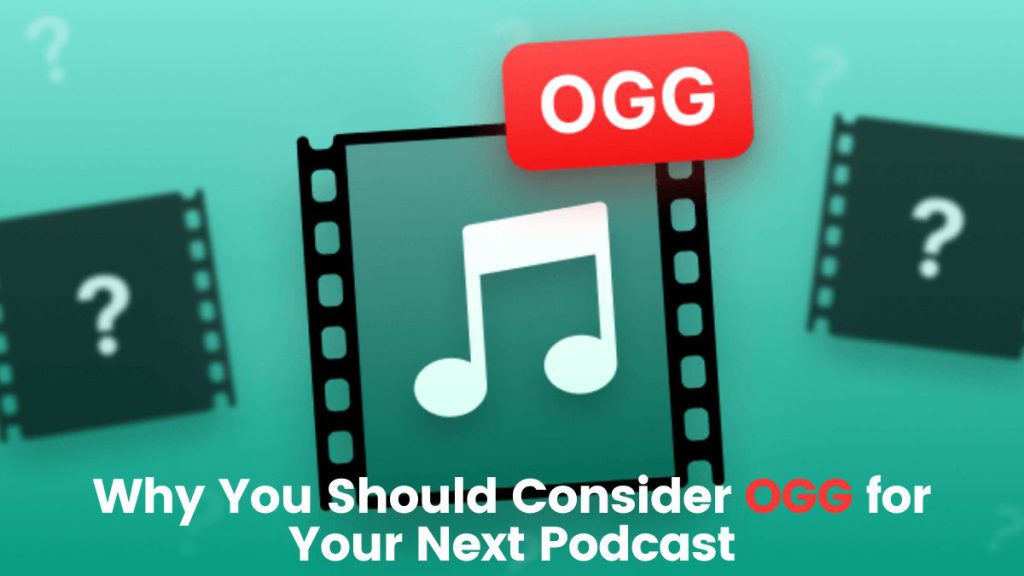 Why You Should Consider OGG for Your Next Podcast - JBlog.