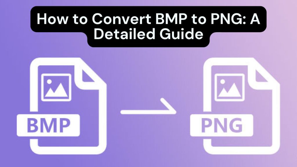 How to Convert BMP to PNG: A Detailed Guide – JBlog.