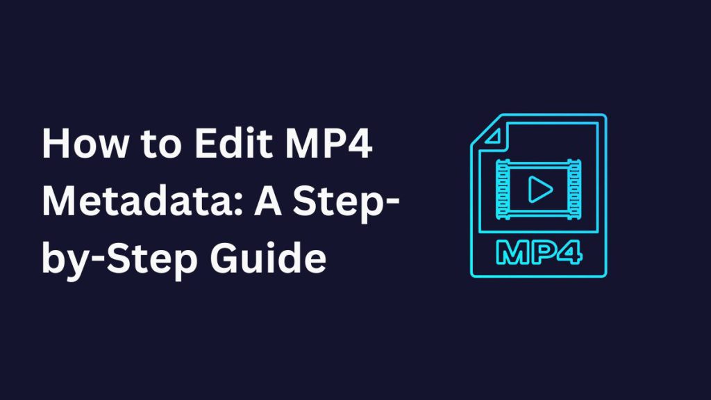 How to Edit MP4 Metadata: A Step-by-Step Guide – JBlog.