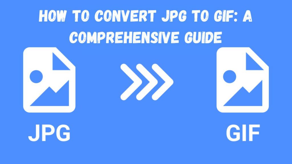 How to Convert JPG to GIF: A Comprehensive Guide – JBlog.