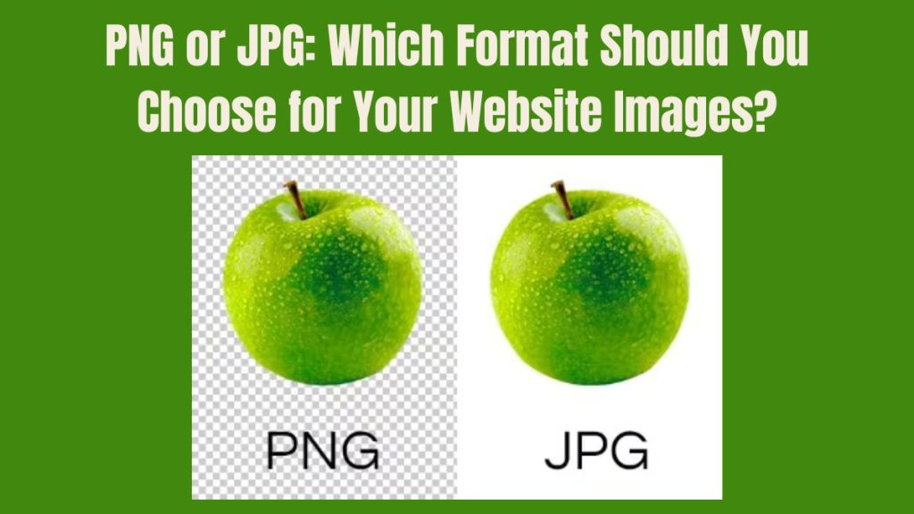 PNG or JPG: Which Format Should You Choose for Your Website Images ...